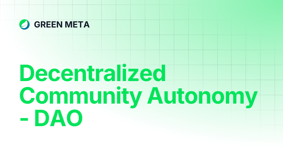 Decentralized Community Autonomy - DAO | GREEN META
