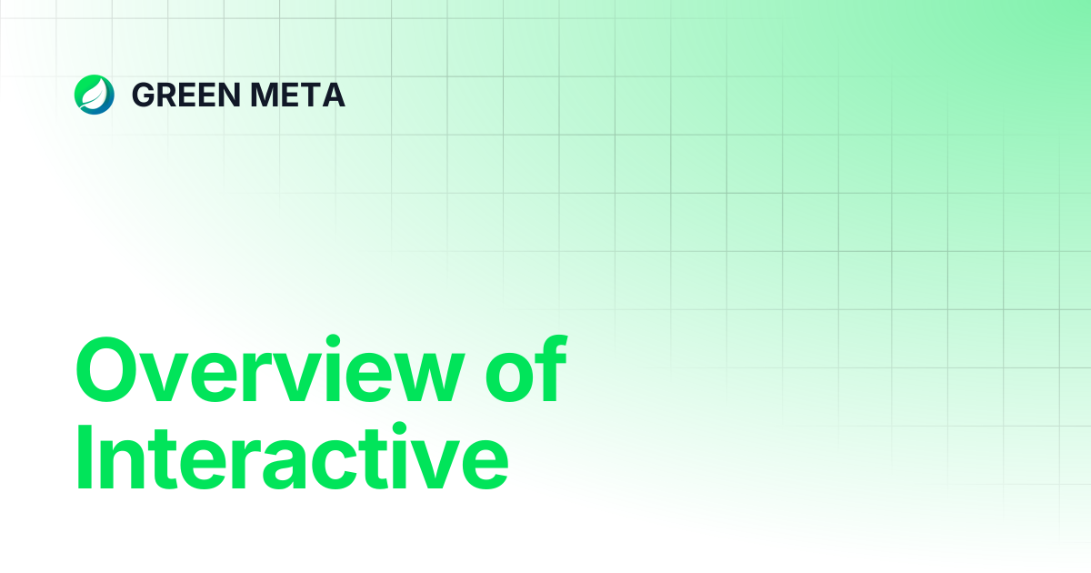 Overview of Interactive | GREEN META